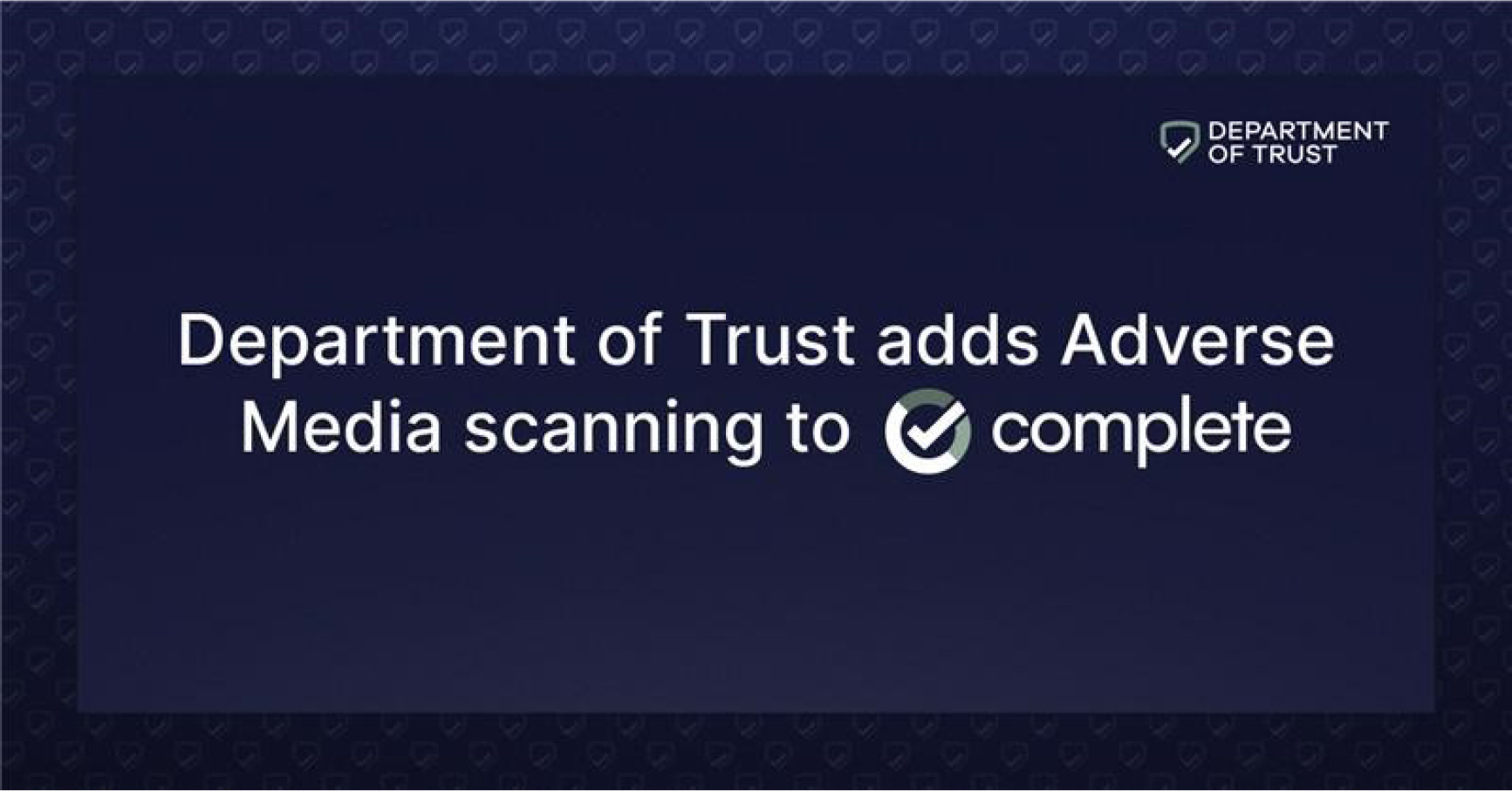 Department of Trust adds adverse media scanning to Complete - Product ...